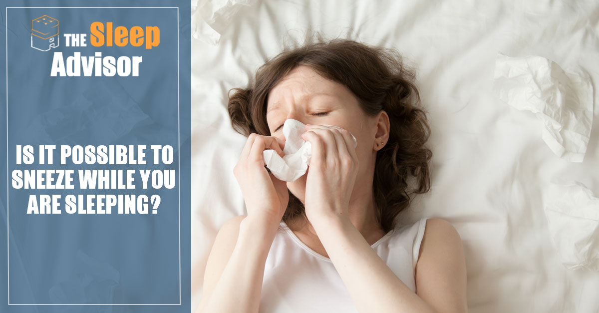 Can You Sneeze While You Sleep? - Is It Possible? | Sleep Advisor Can You Sneeze While You Sleep? - Is It Possible? | Sleep Advisor
