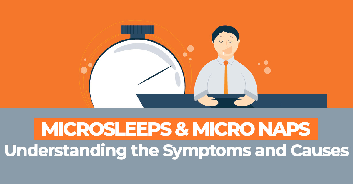 Microsleeps and Micro Naps: Understanding the Symptoms and Causes ...